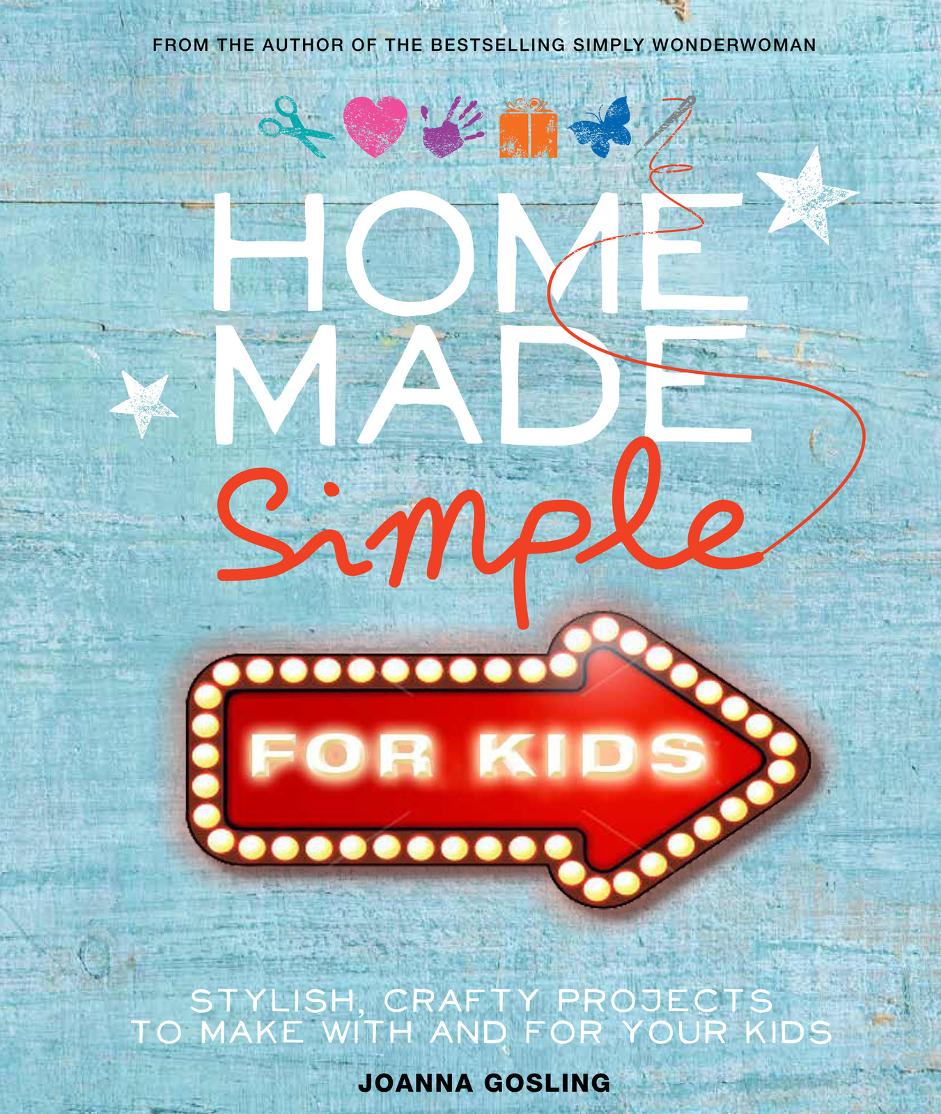 Home Made Simple for Kids: Stylish, crafty projects to make with and ...