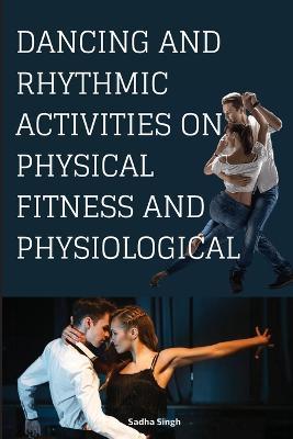 Dancing and Rhythmic Activities on Physical Fitness and Physiological ...