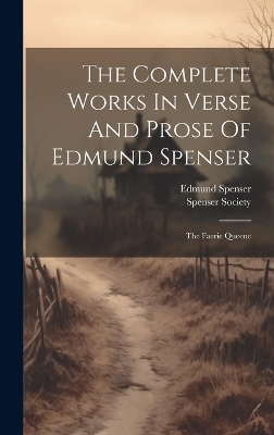 The Complete Works In Verse And Prose Of Edmund Spenser | Edmund ...