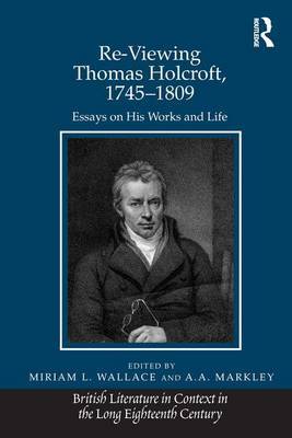 Re-Viewing Thomas Holcroft, 1745–1809 | A.A. Markley Book | Buy Now ...