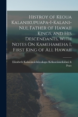 Histroy of Keoua Kalanikupuapa-I-Kalani-Nui, Father of Hawaii Kings ...