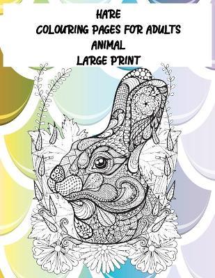 Animal Colouring pages for Adults - Large Print - Hare | Jasmin Ingram ...