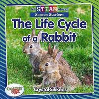 Full STEAM Ahead!: The Life Cycle of a Rabbit | Crystal Sikkens Book ...