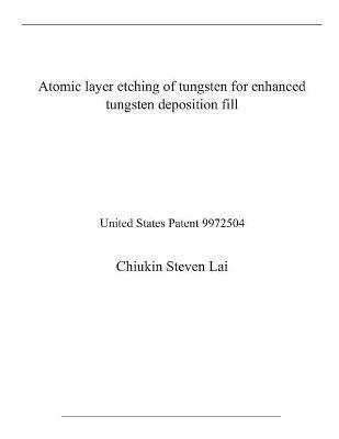 Atomic layer etching of tungsten for enhanced tungsten deposition fill ...