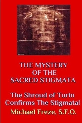 The Mystery of the Sacred Stigmata the Shroud of Turin Confirms the ...
