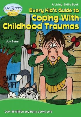 Every Kid's Guide to Coping with Childhood Traumas | Joy Berry Book ...