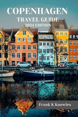 Copenhagen Travel Guide 2024 Edition | Frank K Knowles Book | In-Stock ...