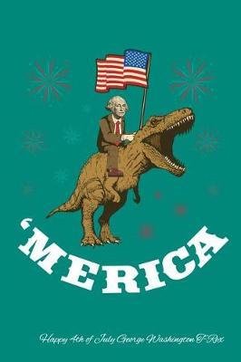 Merica Happy 4th of July George Washington T-Rex | 4th July Moments ...