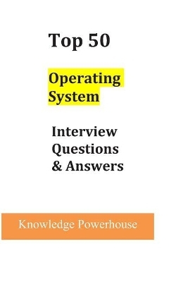 Top 50 Operating System Interview Questions & Answers | Knowledge Powerhouse Book | In-Stock ...