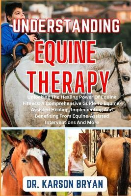 Understanding Equine Therapy | Karson Bryan Book | In-Stock - Buy Now ...