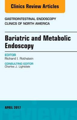 Bariatric and Metabolic Endoscopy, An Issue of Gastrointestinal ...