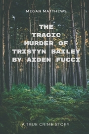 The Tragic Murder of Tristyn Bailey by Aiden Fucci | Megan Matthews ...