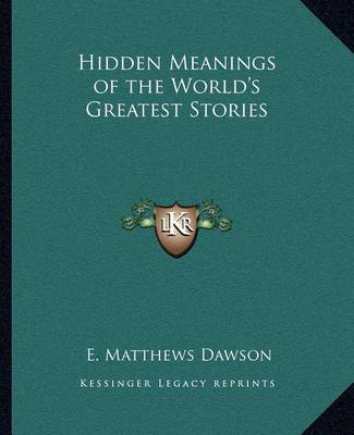 Hidden Meanings of the World's Greatest Stories Hidden Meanings of the ...