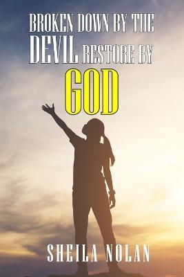 Broken By Devil and Restored By God | Sheila Nolan Book | In-Stock ...