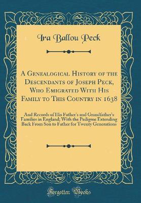 A Genealogical History of the Descendants of Joseph Peck, Who Emigrated ...