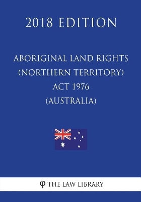Aboriginal Land Rights (Northern Territory) Act 1976 (Australia) (2018 ...