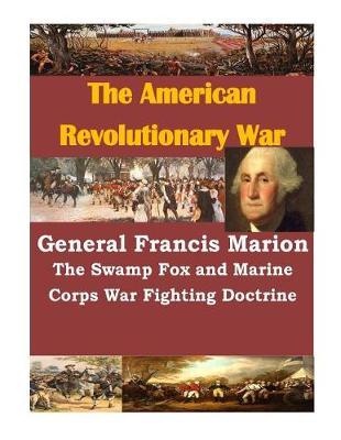 General Francis Marion The Swamp Fox and Marine Corps War Fighting Doctrine | Usmc Command and ...