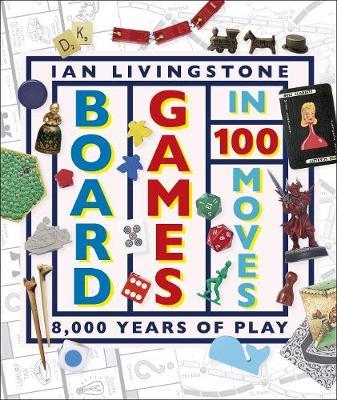 Board Games in 100 Moves | Ian Livingstone Book | Buy Now | at Mighty ...