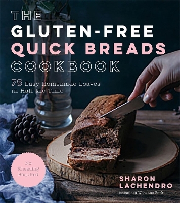 The Gluten-Free Quick Breads Cookbook | Sharon Lachendro Book | In ...