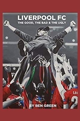Liverpool F.C. The Good, The Bad & The Ugly | Ben Green Book | In-Stock ...