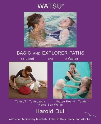 Watsu Basic and Explorer Paths on Land and in Water | Harold Dull Book ...