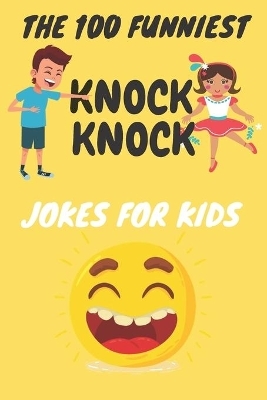 The 100 Funniest Knock-Knock Jokes for Kids | Bht Kids Book | In-Stock ...