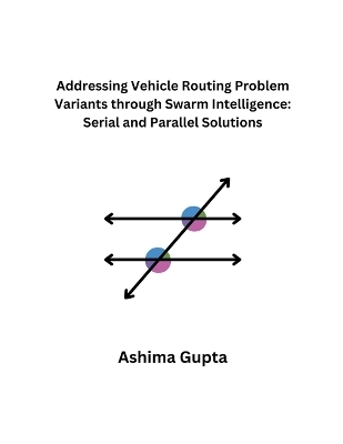 Addressing Vehicle Routing Problem Variants through Swarm Intelligence | Ashima Gupta Book | In ...