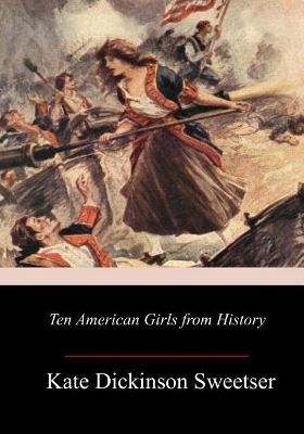 Ten American Girls from History | Kate Dickinson Sweetser Book | In ...