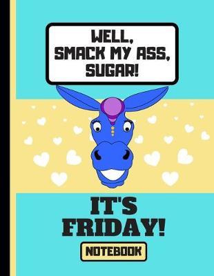 Well, Smack My Ass, Sugar, It's Friday! (NOTEBOOK) | Blue Havana Press ...