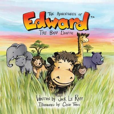 The Adventures of Edward the Baby Liraffe | Jack Le Raff Book | In ...