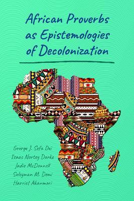 African Proverbs as Epistemologies of Decolonization | George J. Sefa ...